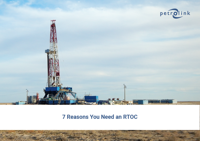 7 Reasons You Need an RTOC - Petrolink