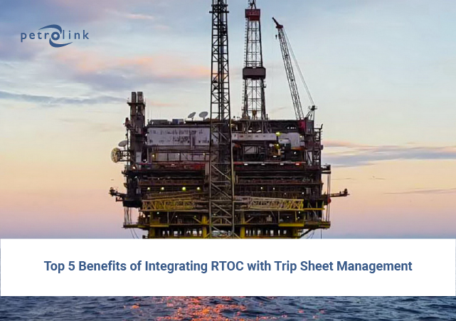 Top 5 Benefits of Integrating RTOC with Trip Sheet Management - Petrolink